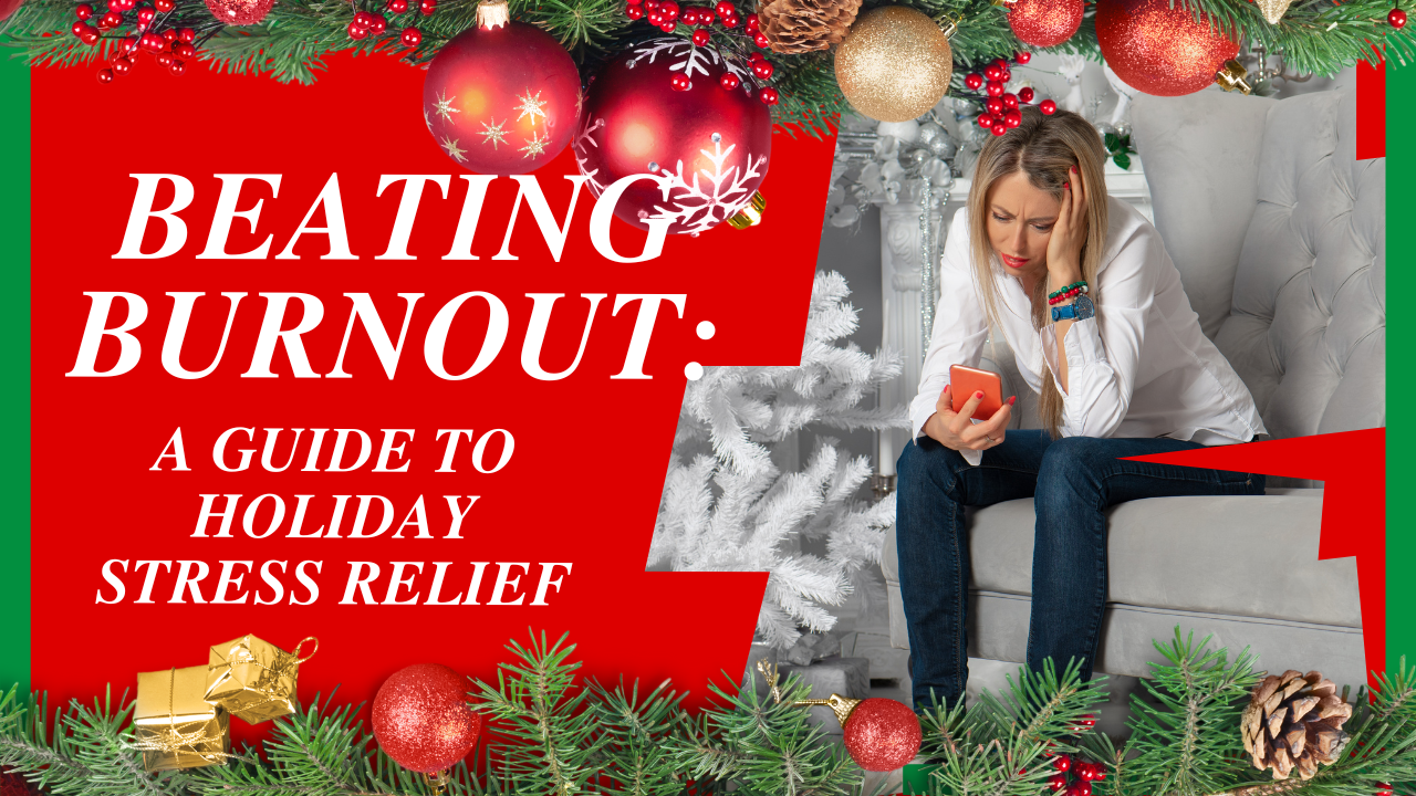 Beating Holiday Burnout: Tips for Stress Relief During the Season